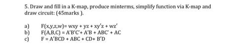 Solved 5 Draw And Fill In A K Map Produce Minterms