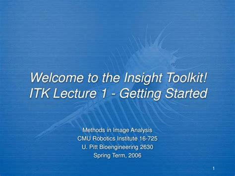 Ppt Welcome To The Insight Toolkit Itk Lecture 1 Getting Started Powerpoint Presentation
