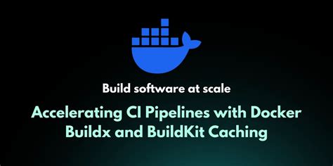 accelerating ci pipelines with docker buildx and buildkit caching dev