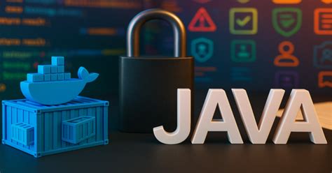 How To Containerize A Java Application Securely Javapro International
