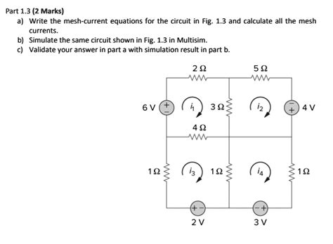 Solved Part 1 3 2 Marks A Write The Mesh Current Equations For The Circuit In Fig 1 3 And