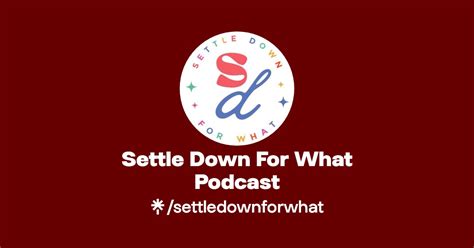 Settle Down For What Podcast Listen On YouTube Spotify Linktree