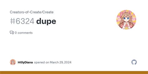 dupe · issue 6324 · creators of create create · github