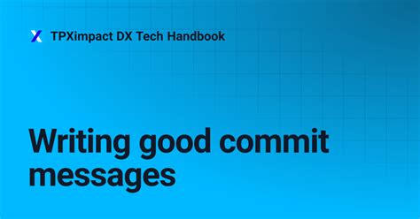 Writing Good Commit Messages Tpximpact Dx Tech Handbook