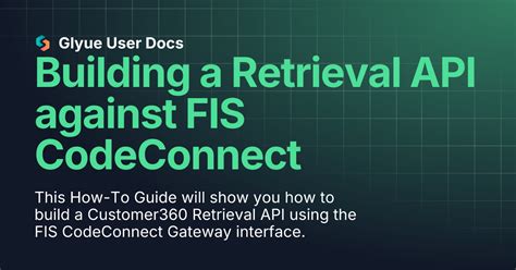 Building A Retrieval Api Against Fis Codeconnect Glyue User Docs