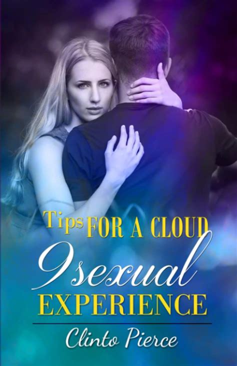 Tips For A Cloud Sexual Experience Discover The Secret To A Long Lasting Relationship