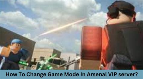 How To Change Game Mode In Arsenal VIP Server