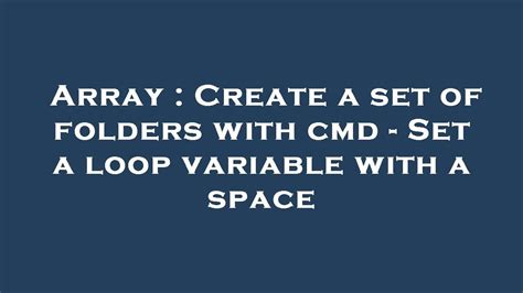 array create a set of folders with cmd set a loop variable with a