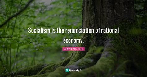 Socialism Is The Renunciation Of Rational Economy Quote By Ludwig