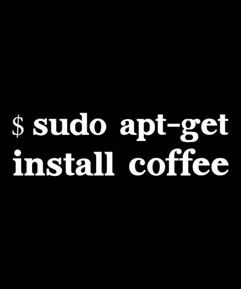 Sudo Apt Get Install Coffee For Admins And Coders Digital Art By