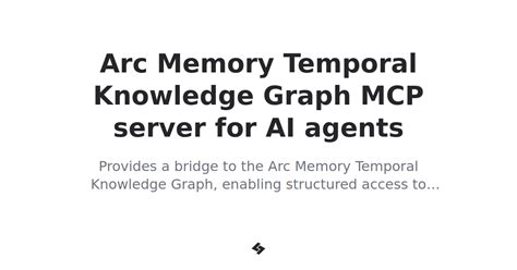 arc memory temporal knowledge graph mcp server for ai agents