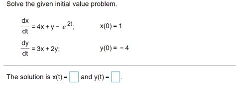 solved solve the given initial value problem dx 4x y