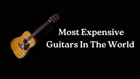Top 10 Most Expensive Guitars In The World In 2025 Guitar Guide