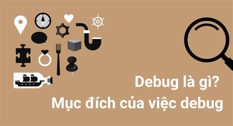 Debug là gì Quy trình những lỗi phổ biến và cách khắc phục