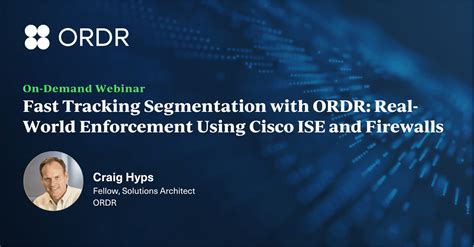 How Ordr Enforces Policies With Cisco Ise And Firewalls Ordr