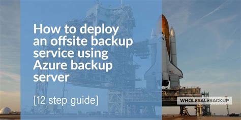 How To Deploy A Branded Offsite Backup Service On Azure Step Guide WholesaleBackup