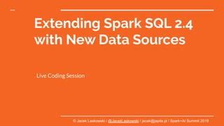Extending Spark SQL 2 4 With New Data Sources Live Coding Session PPT