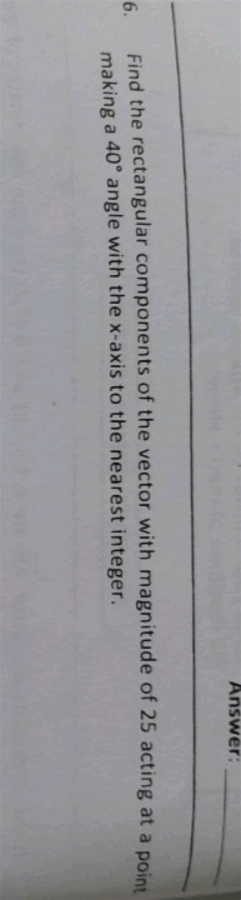 Answer Qquad Find The Rectangular Components Of The Vector With Magnitu
