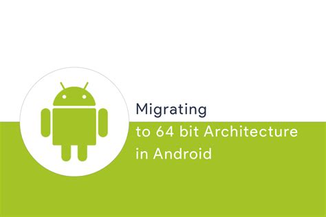 Migrating To 64 Bit Architecture In Android