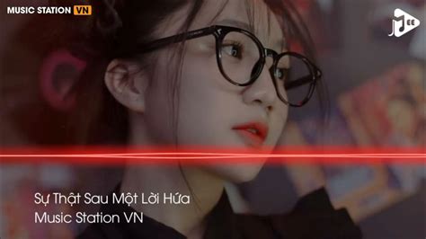 Sự Thật Sau Một Lời Hứa Remix Bản Hót Tik Tok 2022 Music Station Vn