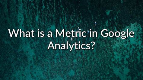 What Is A Metric In Google Analytics Web Analytics