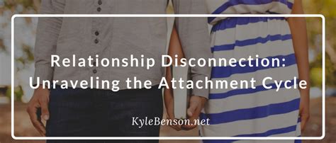 Relationship Disconnection Unraveling The Attachment Cycle Adult Guest Blog Posting Website