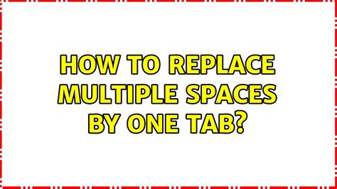 How To Replace Multiple Spaces By One Tab 7 Solutions Youtube