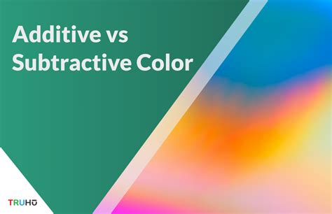 Additive Vs Subtractive Color Models Explore The Differences Truhu