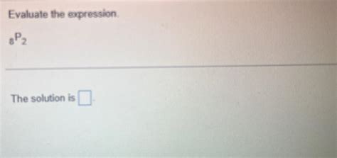 Solved Evaluate The Expression 8P2The Solution Is Chegg Com