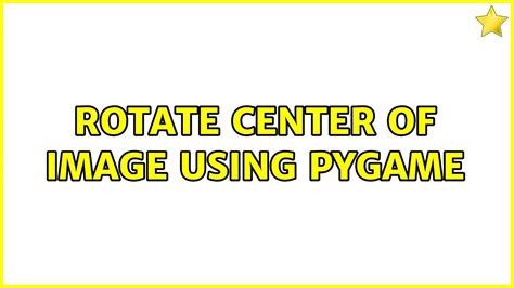 Rotate Center Of Image Using Pygame 2 Solutions Youtube