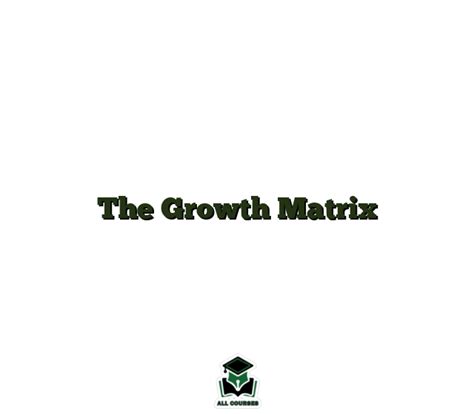 The Growth Matrix All Coursess