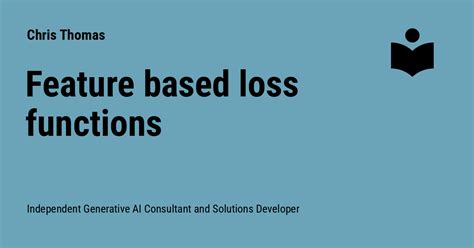 Feature Based Loss Functions Chris Thomas