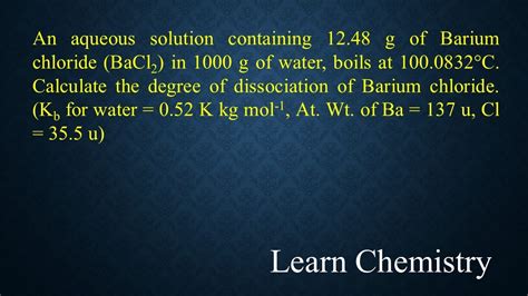 12 48g Of Bacl2 In 1000g Of Water Solution Boils At 100 0832°c Degree