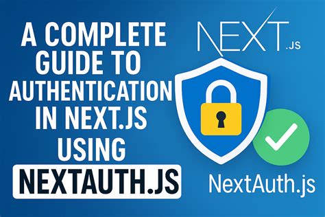 A Complete Guide To Authentication In Nextjs Using Nextauthjs By Codebyumar Javascript In