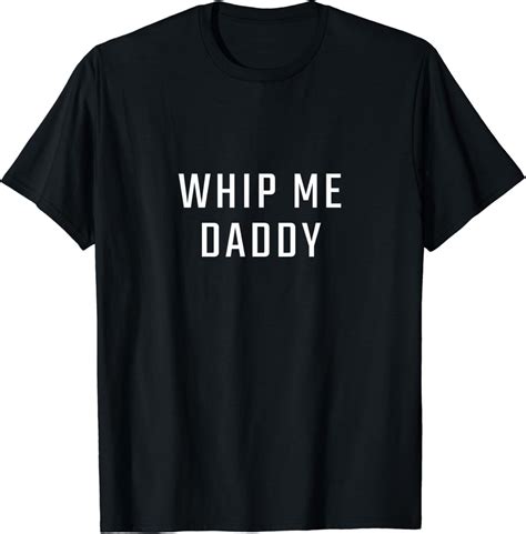 Whip Me Daddy T Shirt Amazon De Fashion