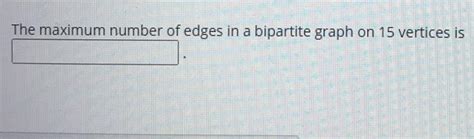 solved the maximum number of edges in a bipartite graph on