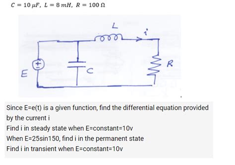 Solved C μF L mH R Ω Since E e t is a given function Chegg