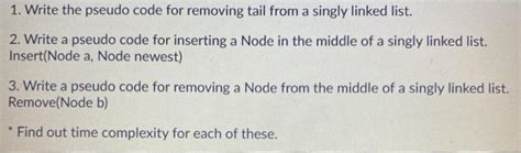 Solved 1 Write The Pseudo Code For Removing Tail From A