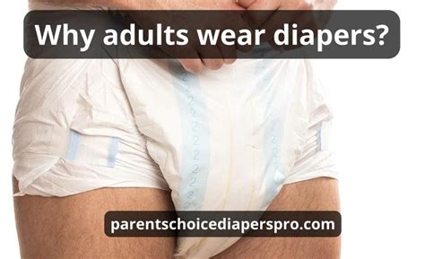 Why Adults Wear Diapers Best Helpful Detailed Guide
