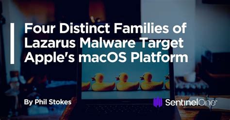 Four Distinct Families Of Lazarus Malware Target Apples Macos Platform