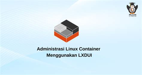 Administrasi Linux Container Menggunakan Lxdui Belajar Linux Id Situs
