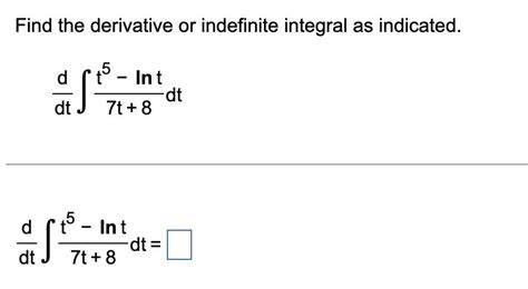 Solved Find The Derivative Or Indefinite Integral As Solved Find The Derivative Or Indefinite Integral As