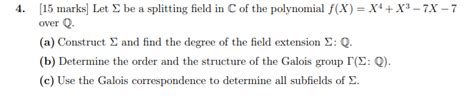 solved 4 [15 marks] let be a splitting field in c of the