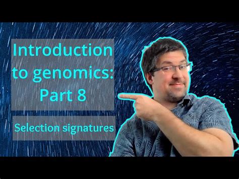 Free Video Selection Signatures Introduction To Genomics Theory Genomics 101 From Genomics