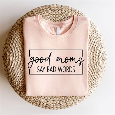 Good Moms Say Bad Words Shirt Mothers Day Shirt Mom Life S Inspire