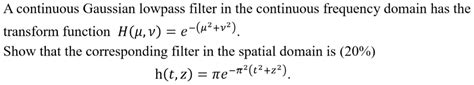 Solved A Continuous Gaussian Lowpass Filter In The