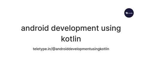 android development using kotlin — Teletype