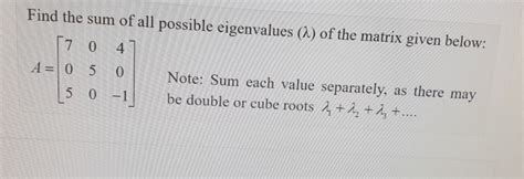solved find the sum of all possible eigenvalues of the