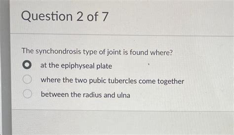 Solved The Synchondrosis Type Of Joint Is Found Where At