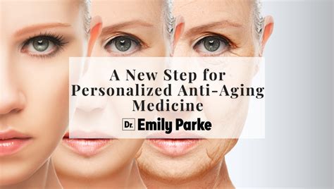 A New Step For Personalized Anti Aging Medicine Dr Emily Parke